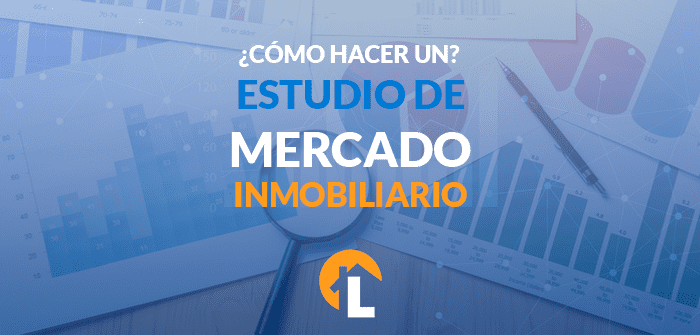 ¿Qué es un estudio de mercado inmobiliario? Pasos para realizarlo | Lamudi